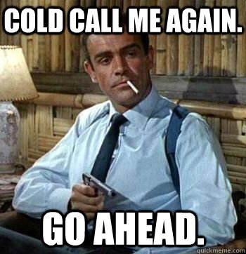 Cold call me again. Go ahead. - Smoke Bond - quickmeme
