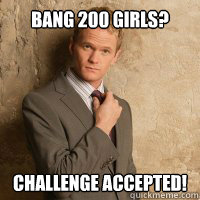 Bang 200 girls? Challenge accepted! - Misc - quickmeme