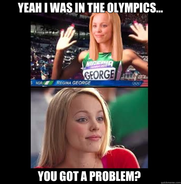 YEAH I WAS IN THE OLYMPICS... YOU GOT A PROBLEM? - Misc - quickmeme
