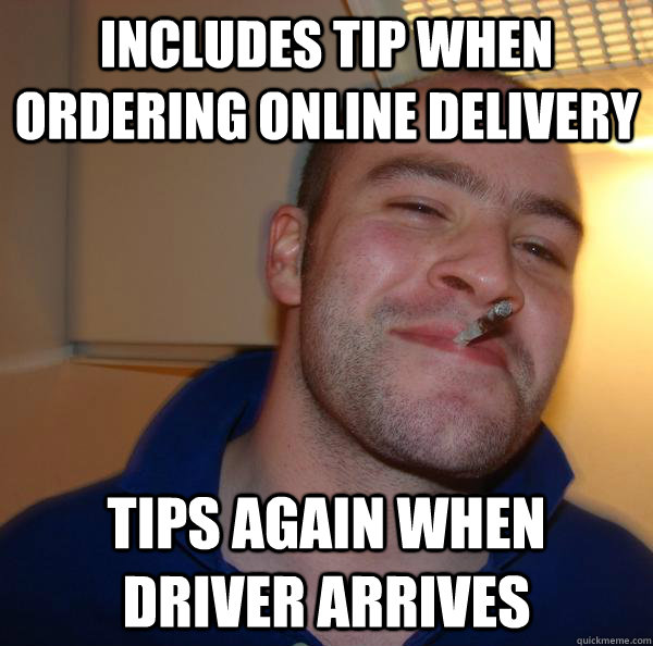 Includes tip when ordering online delivery tips again when driver arrives - Misc - quickmeme