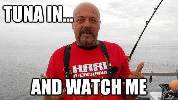 Tuna in... and watch me - Marciano - quickmeme