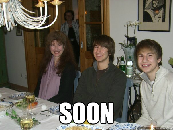 Soon - Misc - quickmeme