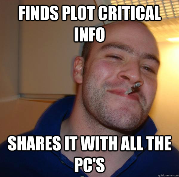 Finds plot critical info Shares it with all the PC's - Misc - quickmeme