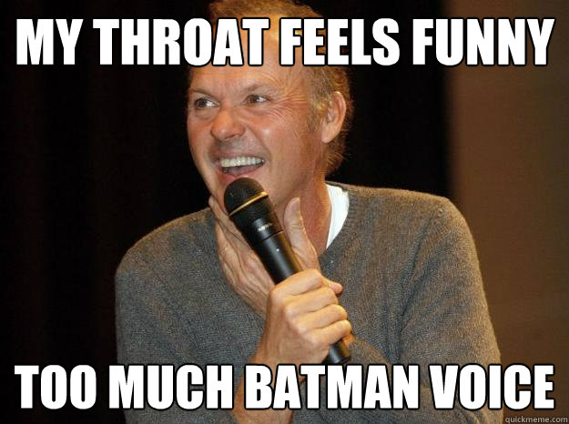 My Throat Feels Funny Too Much Batman Voice - Bale keaton - quickmeme