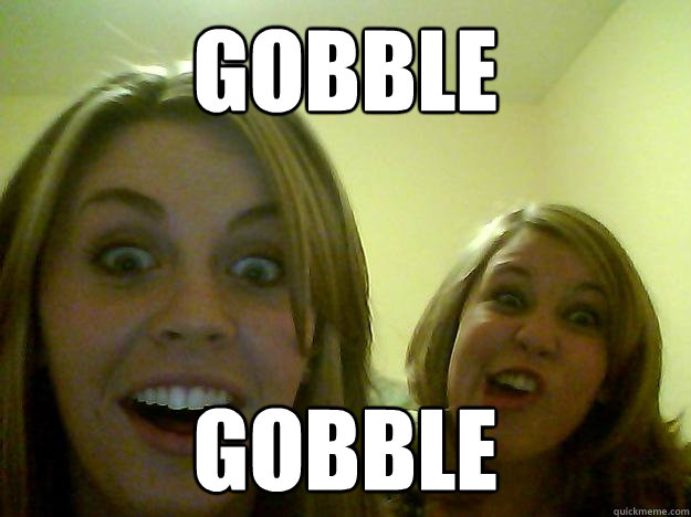 Gobble Gobble - Loser Best Friends - quickmeme