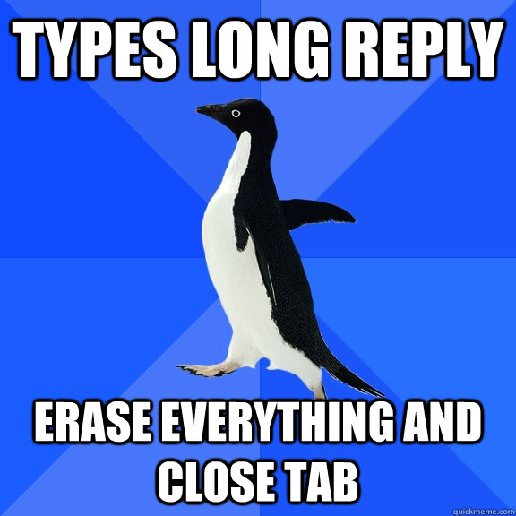 Types long reply erase everything and close tab - Misc - quickmeme