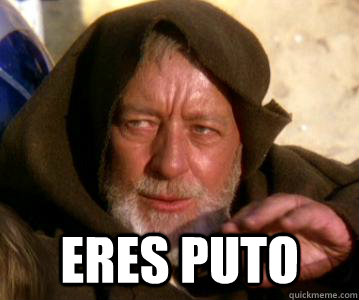 Eres puto - Misc - quickmeme