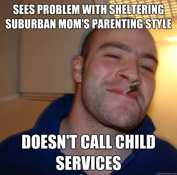 Sees problem with Sheltering Suburban Mom's parenting style Doesn't call child services - Misc ...