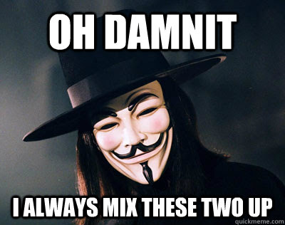 Oh damnit I always mix these two up - Misc - quickmeme