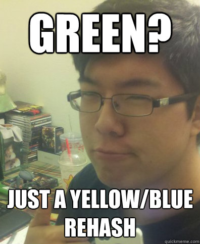 Green? Just a yellow/blue rehash - How Original Lee - quickmeme