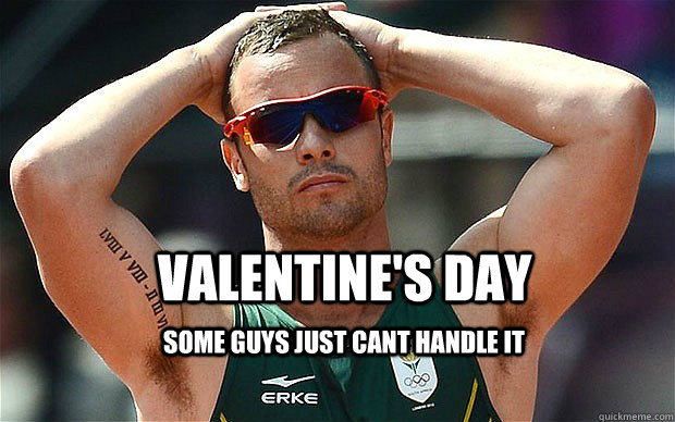 Valentine's Day Some guys just cant handle it - Oscar P, WTF! - quickmeme