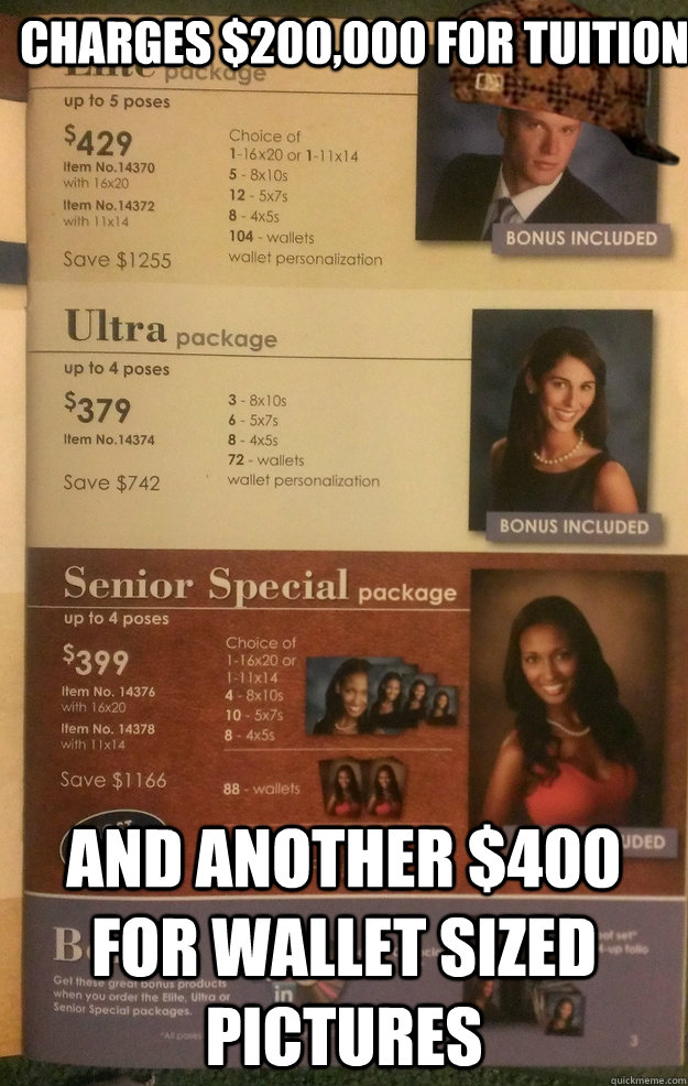 Charges $200,000 for tuition And another $400 for wallet sized pictures - Scumbag University ...
