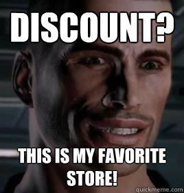 DISCOUNT? This is my favorite Store! - Im Commander Shepard - quickmeme