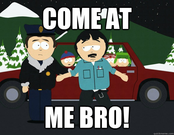 Come At Me Bro Misc Quickmeme