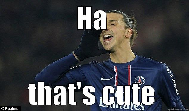 Ibra thats cute - quickmeme