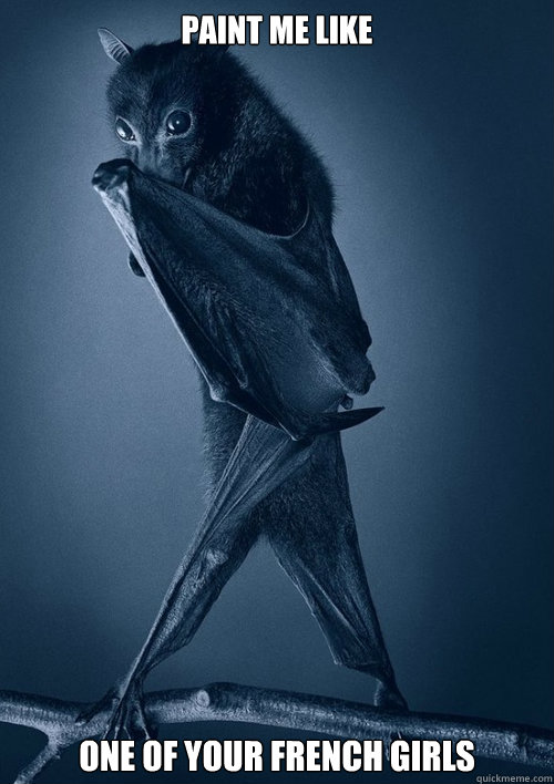 paint me like one of your french girls - Sexy posing bat - quickmeme