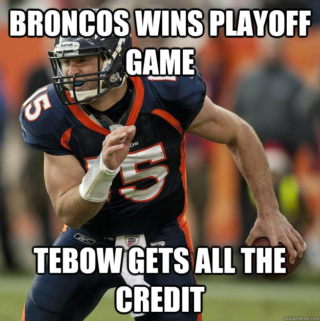 Broncos wins Playoff game Tebow gets all the credit - Misc - quickmeme