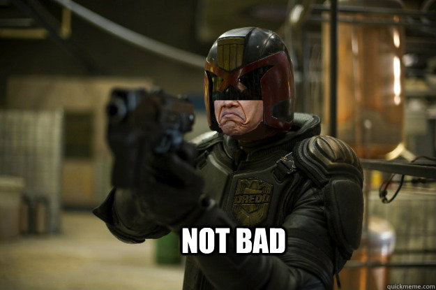 NOT BAD DREDD memes | quickmeme