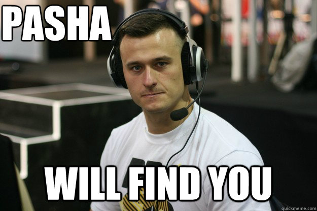 PASHA WILL FIND YOU - pasha will find you - quickmeme