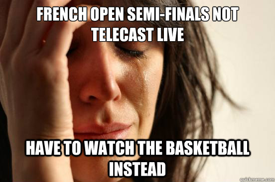 French Open semi-finals not telecast live Have to watch the basketball instead - First World ...