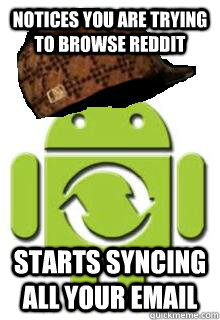 Notices you are trying to browse Reddit Starts Syncing All Your Email - Scumbag Android Sync ...