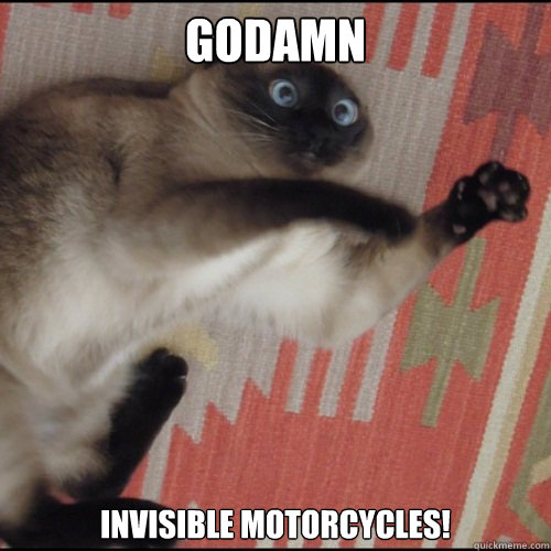 GOdamn invisible motorcycles! - Misc - quickmeme