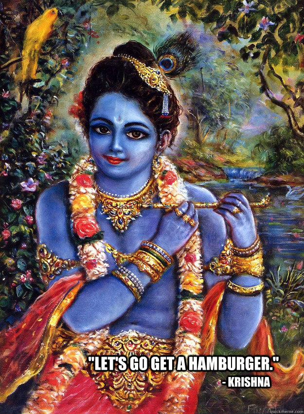 "Let's go get a hamburger." - Krishna - Misc - quickmeme