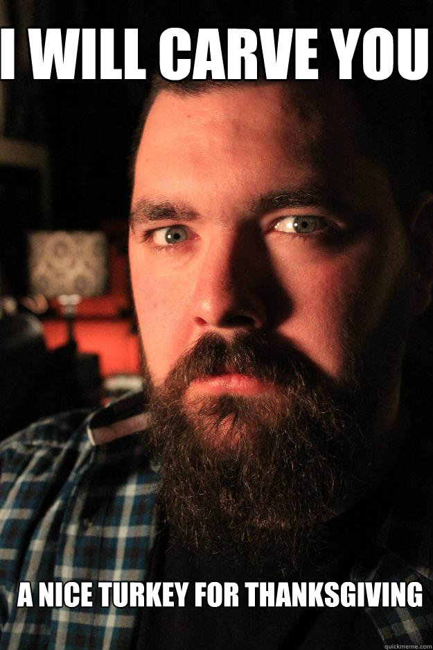 I WILL CARVE YOU A Nice turkey for thanksgiving - Misc - quickmeme