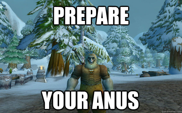 Prepare Your anus - Misc - quickmeme