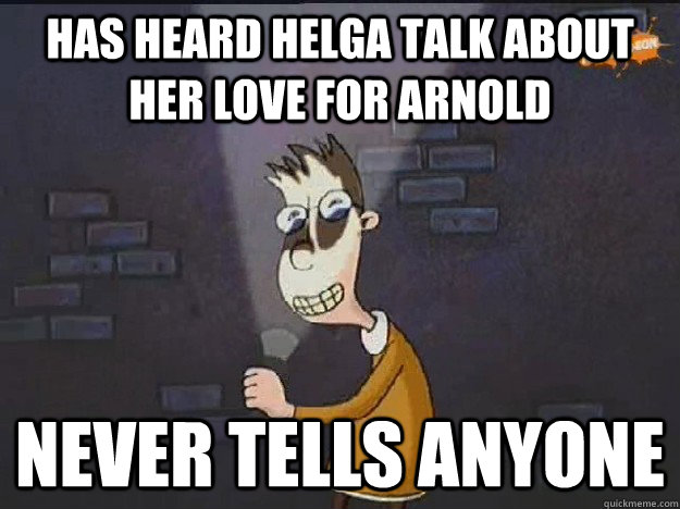 has heard helga talk about her love for arnold never tells anyone - Good Guy Brainy - quickmeme