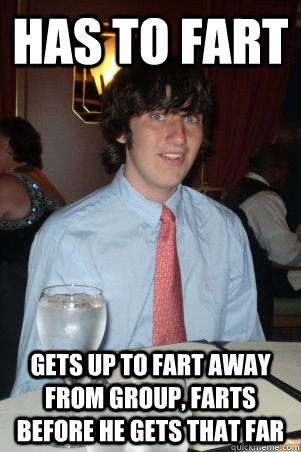 Has to fart gets up to fart away from group, farts before he gets that far - Ok Guy Owen - quickmeme