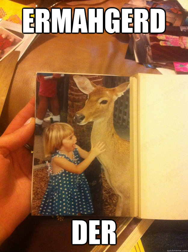 Ermahgerd Der - Misc - quickmeme