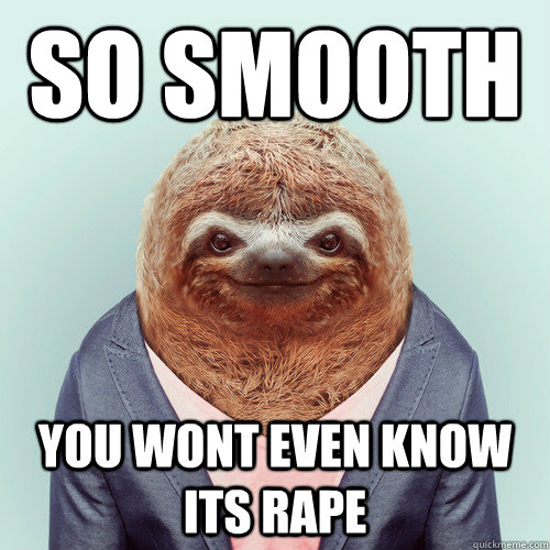 Dressed rape sloth memes | quickmeme