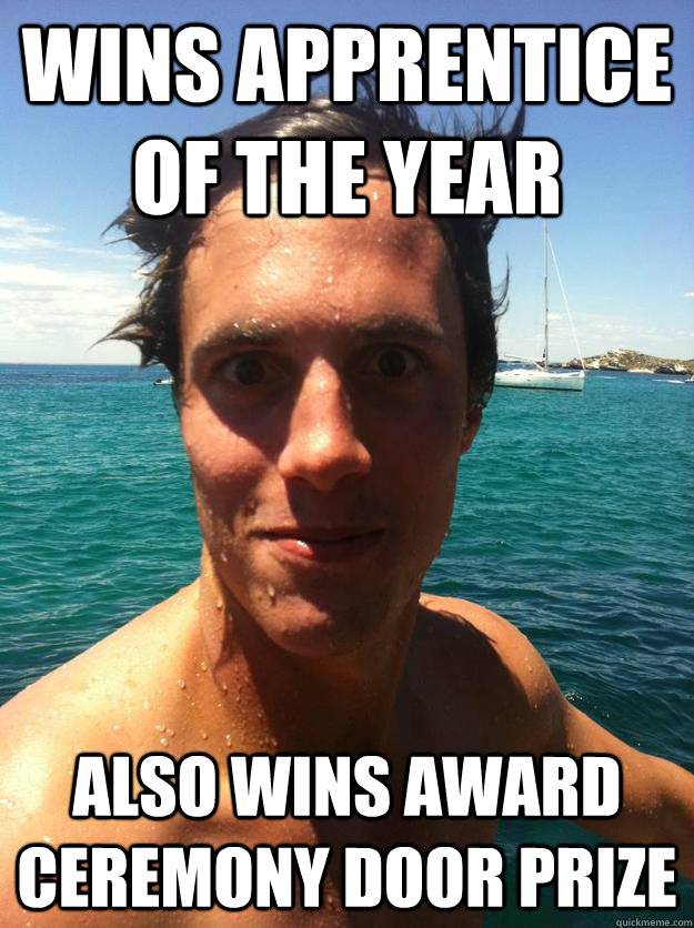 wins apprentice of the year also wins award ceremony door prize - Wins Everything Willy - quickmeme