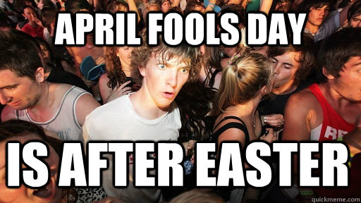 April Fools Day Is After Easter Sudden Clarity Clarence Quickmeme