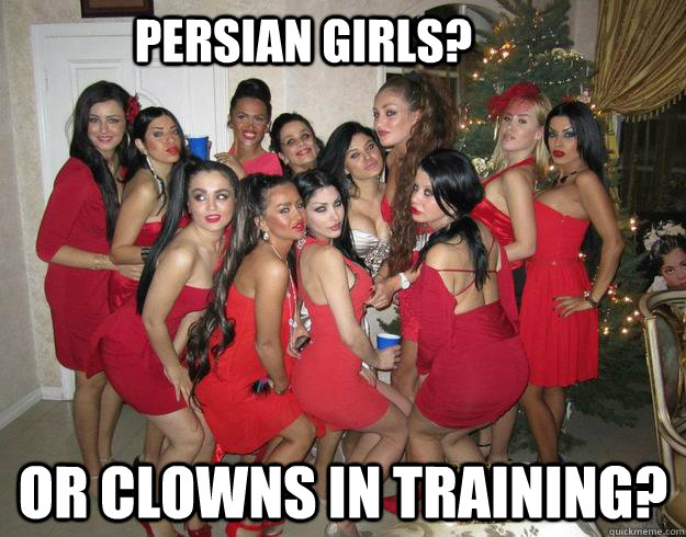 Persian girls? or clowns in training? - Perisan Girls - quickmeme