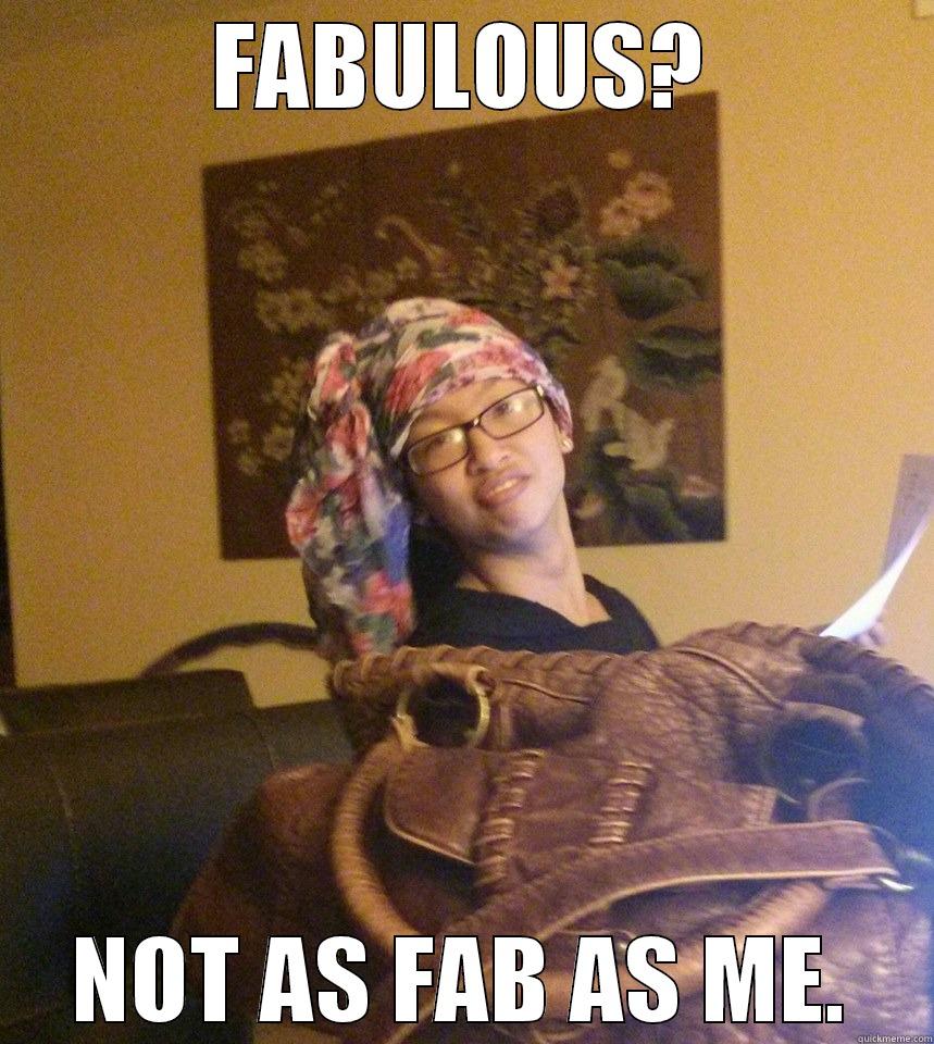 Fabulous? I think not. - quickmeme