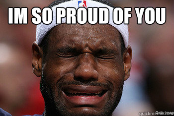 Im So Proud of You - So Proud of You - quickmeme