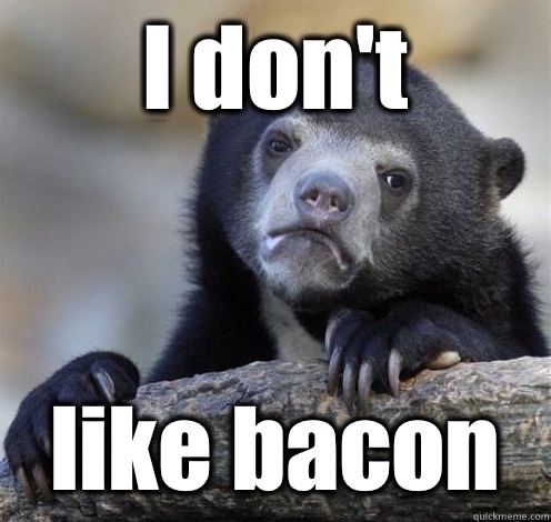 I don't like bacon - Confession Bear Eating - quickmeme
