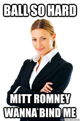 Ball so hard Mitt Romney wanna bind me - Misc - quickmeme