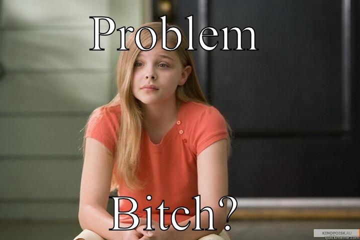 Problem bitch? - quickmeme
