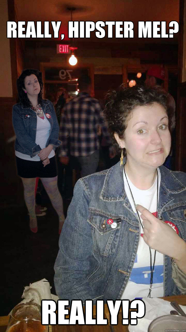 Really, hipster mel? really!? - Misc - quickmeme