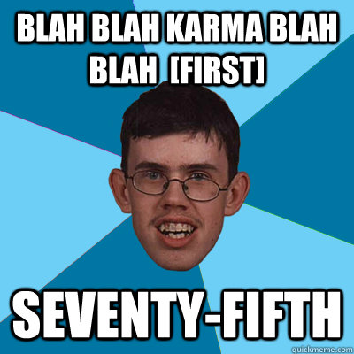 blah blah karma blah blah [first] Seventy-fifth - Obviously Lying Redditor - quickmeme