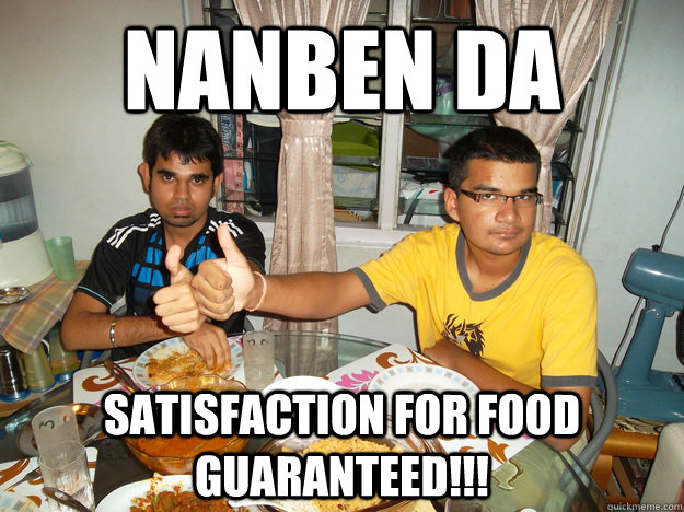 NanBen da Satisfaction For Food Guaranteed!!! - NanBen Da - quickmeme