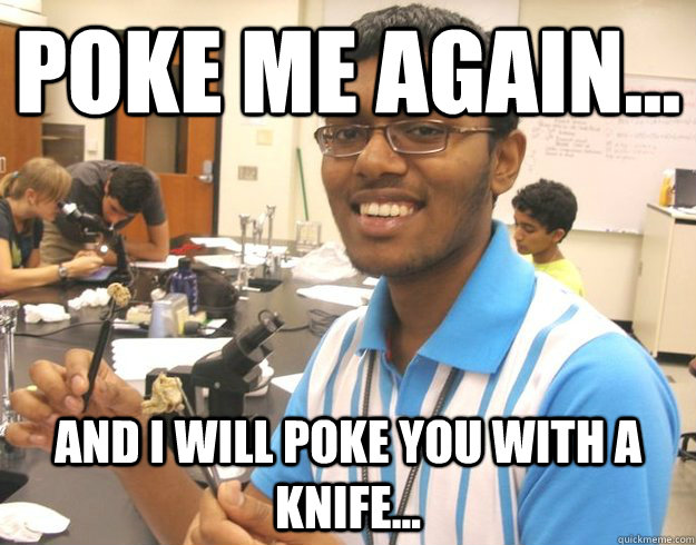 Poke me again... And I will poke you with a knife... - Ruthless Guy - quickmeme