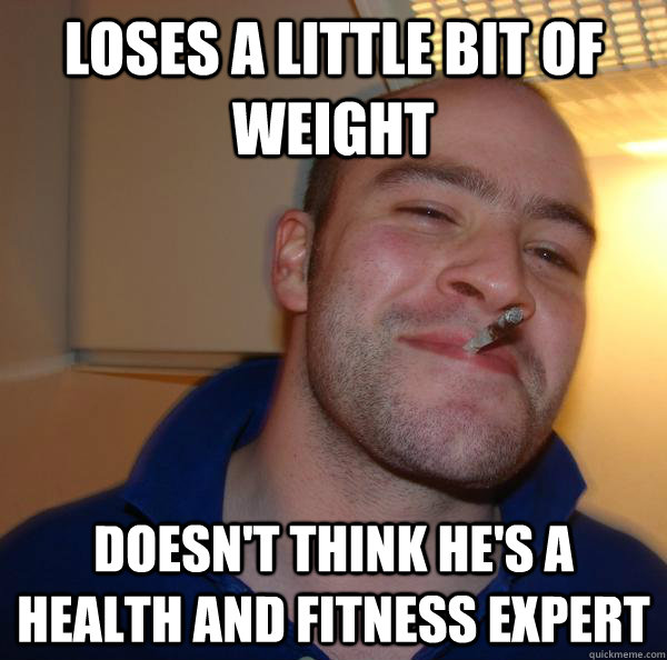 loses a little bit of weight doesn't think he's a health and fitness expert - Misc - quickmeme