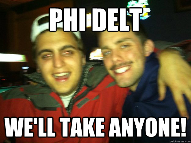Phi Delt We'll take Anyone! - We take anyone - quickmeme