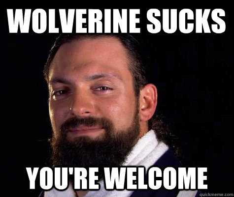 Wolverine Sucks You're Welcome - Damien SANDOW - quickmeme