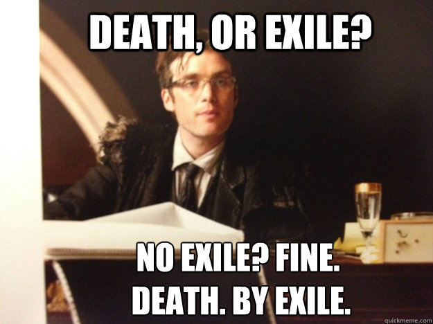 Death, or exile? No exile? Fine. Death. By exile. - Judge Scarecrow - quickmeme