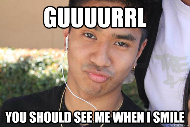 Guuuurrl You should see me when i smile - Sexy Chen - quickmeme